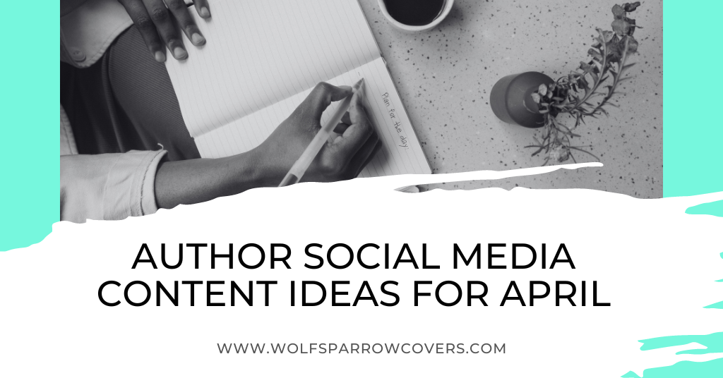 Social Media Content Ideas for Authors — April - Wolfsparrow Covers